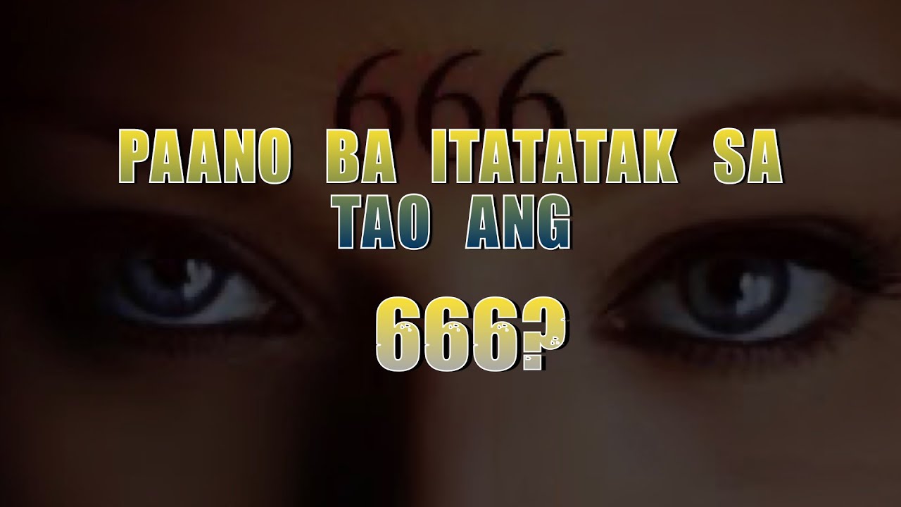 PAANO BA ITATATAK SA TAO ANG 666? - YouTube