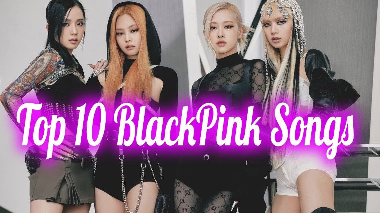 Top 10 Of Blackpink Songs | Top 10 Blackpink Songs - YouTube