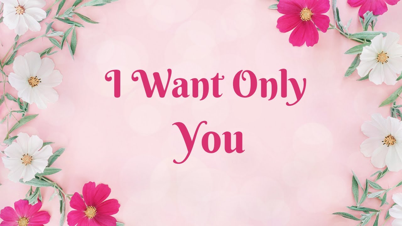 My One And Only🌺🌺(I Want Only You)🌺🌺My Special Someone - YouTube