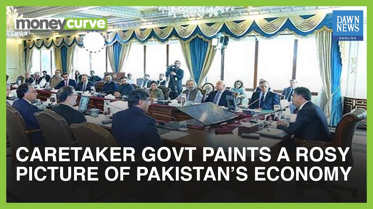 Caretaker Govt Paints A Rosy Picture Of Pakistan’s Economy | Dawn News ...