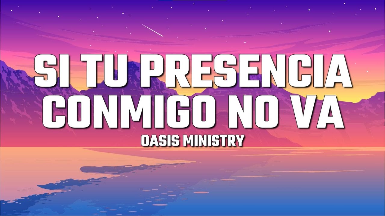 Oasis Ministry - Si Tu Presencia Conmigo No Va (Letra/Lyrics) - YouTube