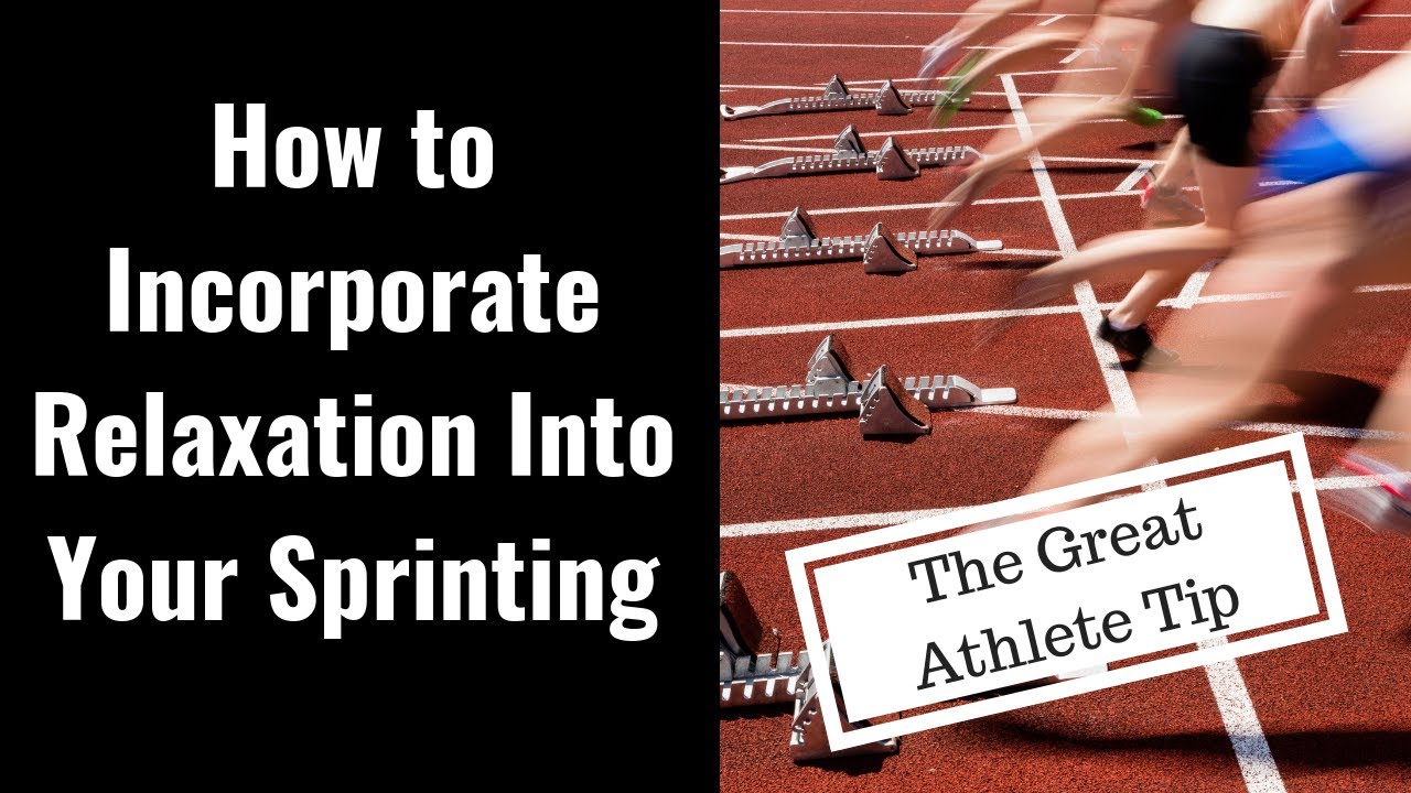 How to Incorporate Relaxation Into Your Sprinting | The Great Athlete ...