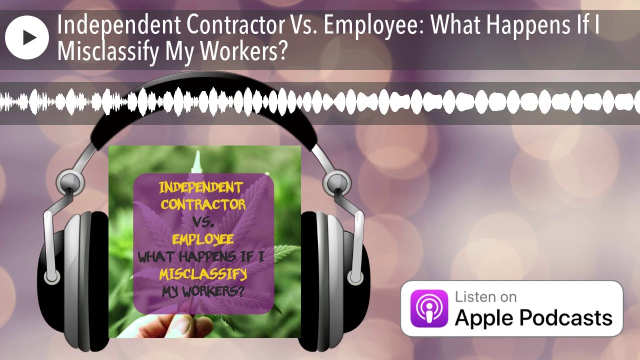 Independent Contractor Vs. Employee: What Happens If I Misclassify My ...