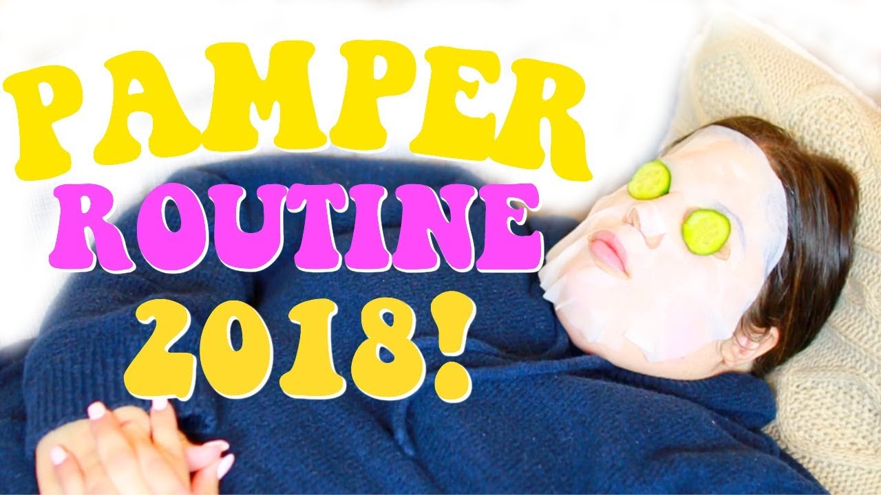 My Pamper Routine 2018 Youtube