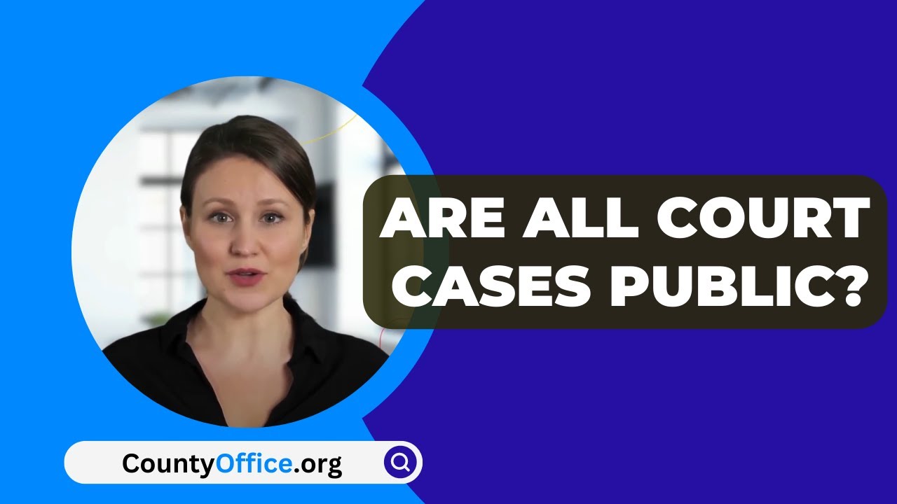 Are All Court Cases Public CountyOffice YouTube are-all-court-cases-public-countyoffice-youtube