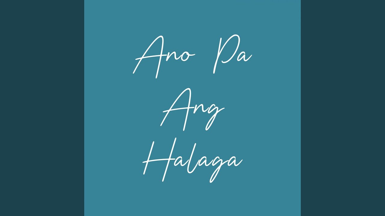 Ano Pa Ang Halaga - YouTube