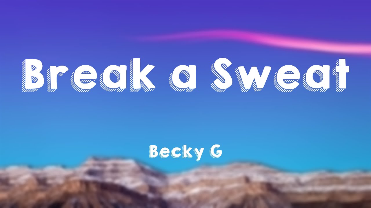 Break a Sweat - Becky G (Lyrics Video) 🐬 - YouTube