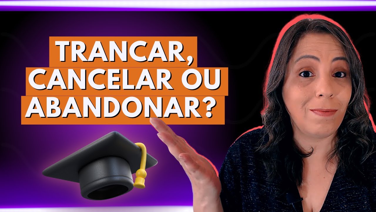 Qual a diferença entre cancelar, trancar e abandonar curso? Tenho que ...