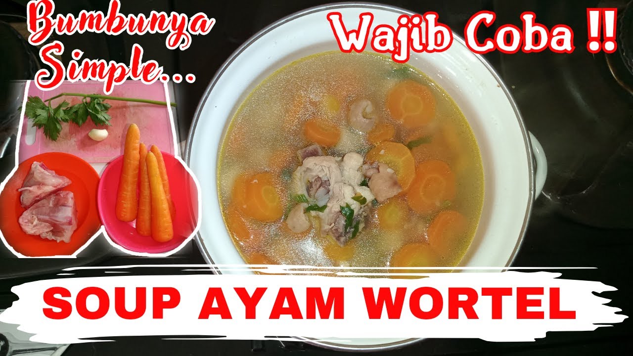 SOUP AYAM WORTEL || Bumbunya Simple, Tanpa Minyak - YouTube