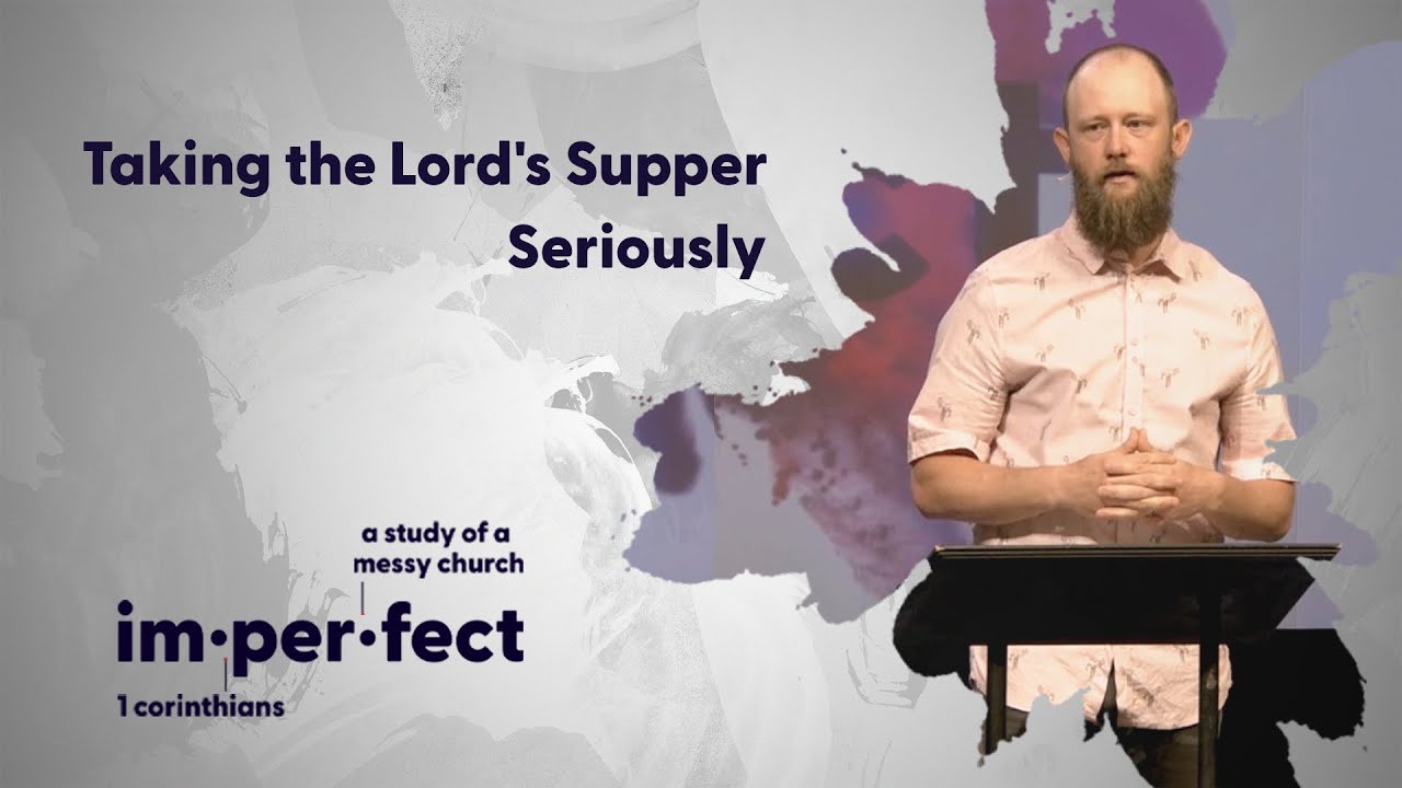 Taking the Lord's Supper Seriously (Andrew Nunn) | Imperfect - YouTube