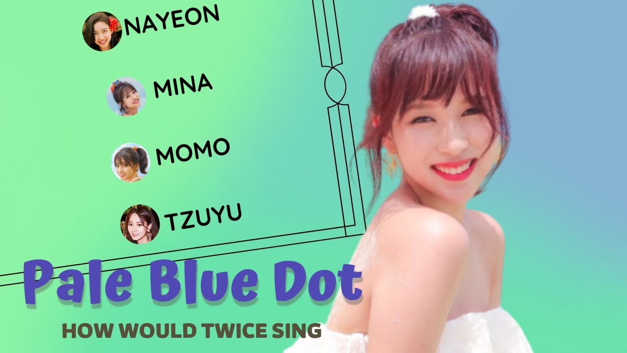 How Would TWICE Sing Pale Blue Dot LOONA Line Distribution how-would-twice-sing-pale-blue-dot-loona-line-distribution