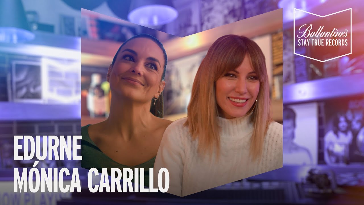 Ballantine's Stay True Records | Edurne y Mónica Carrillo | #StayTrue ...