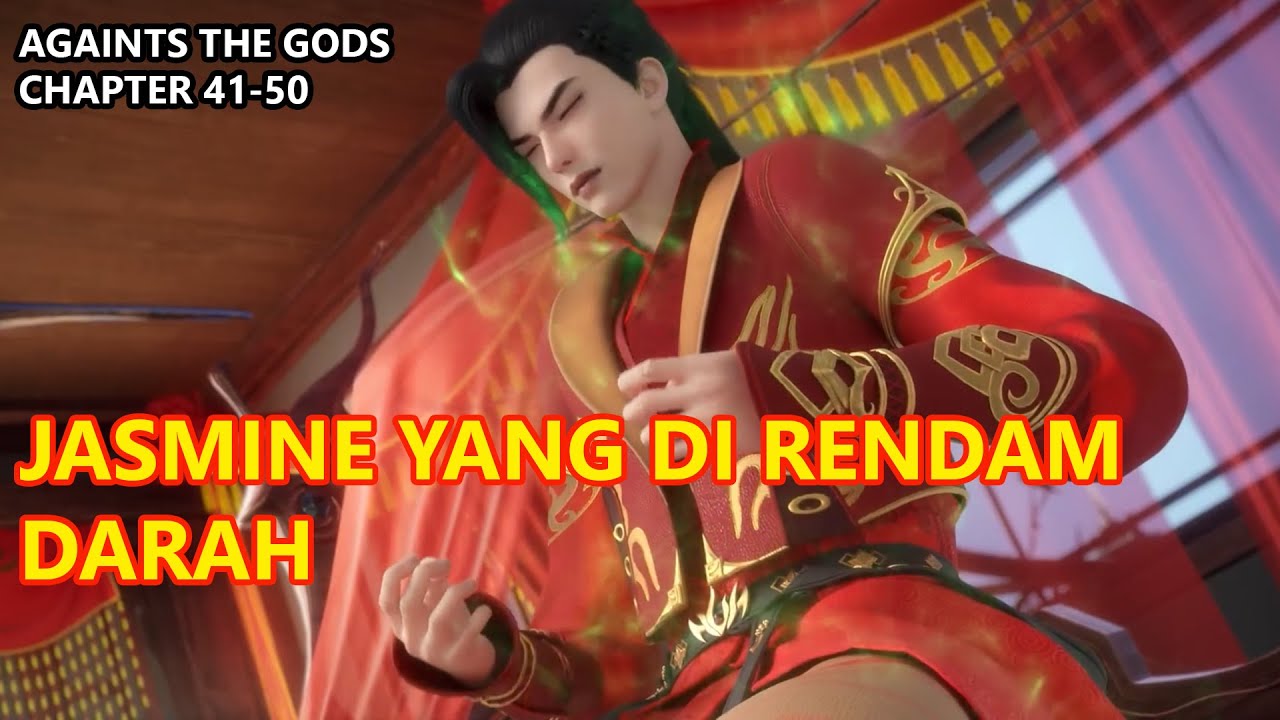 AGAINTS THE GODS 41-50, JASMINE YANG DI RENDAM DARAH - YouTube