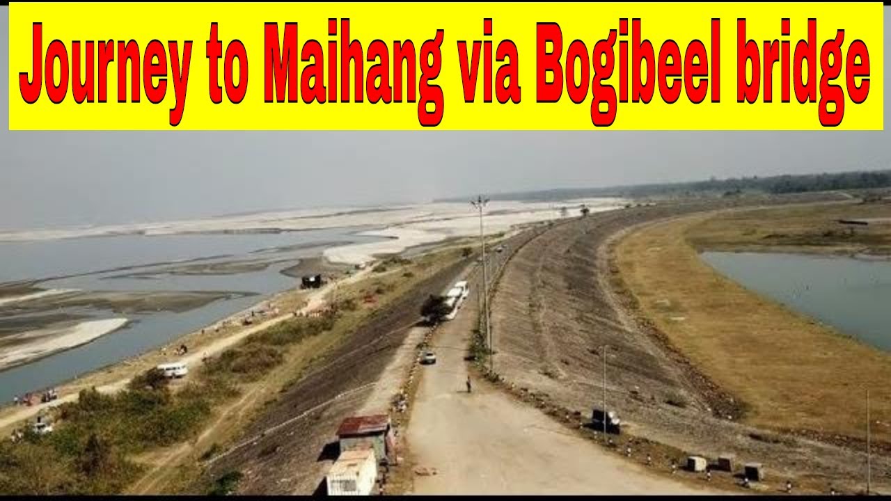 Journey to Maihang via Bogibeel bridge from Sukafaa bhawan,Dibrugarh ...