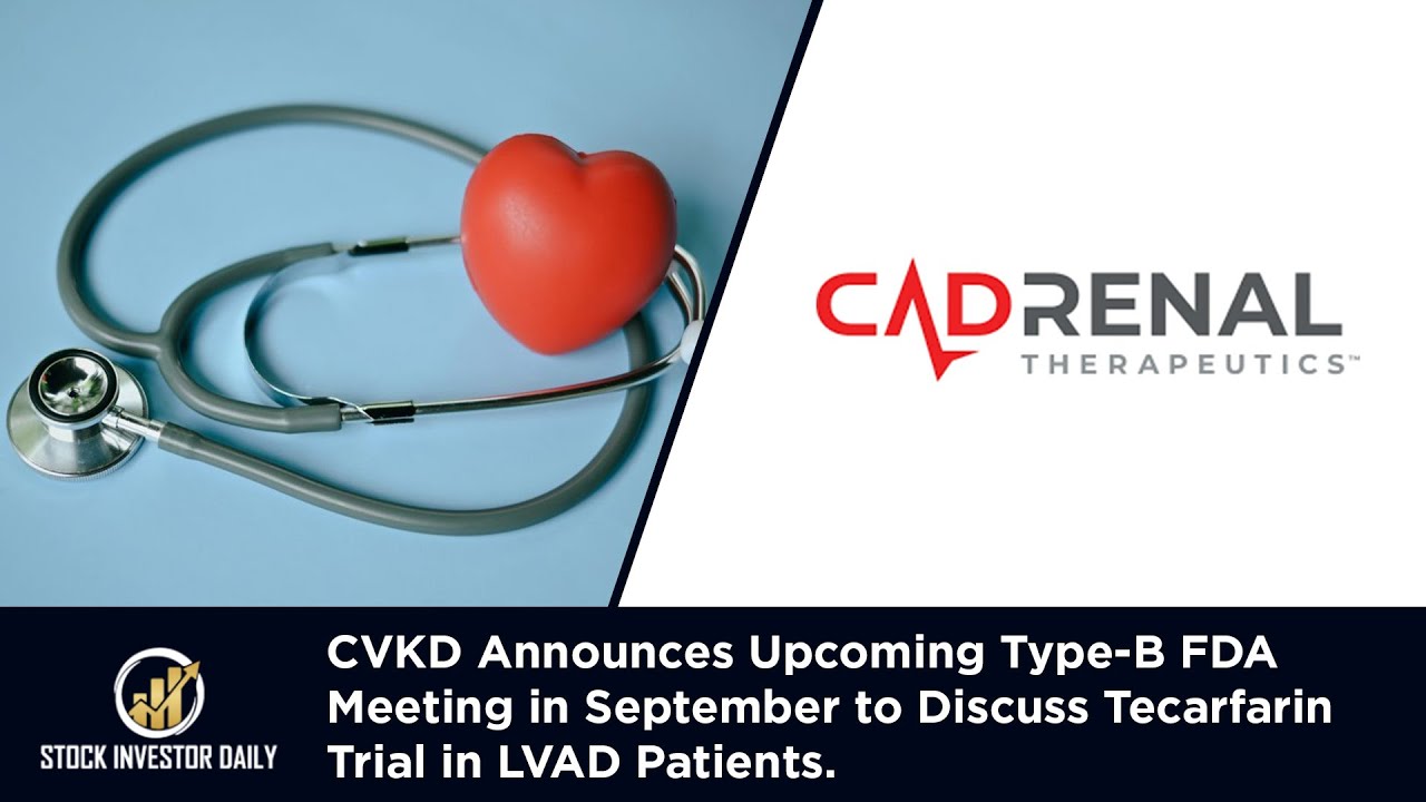 CVKD Announces Upcoming Type-B FDA Meeting in September to Discuss ...