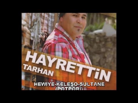 HAYRETTİN TARHAN - HEWİYE-KELEŞO-SULTANE