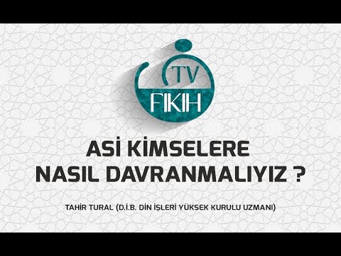 ASİ KİMSELERE NASIL DAVRANMALIYIZ ? - TAHİR TURAL
