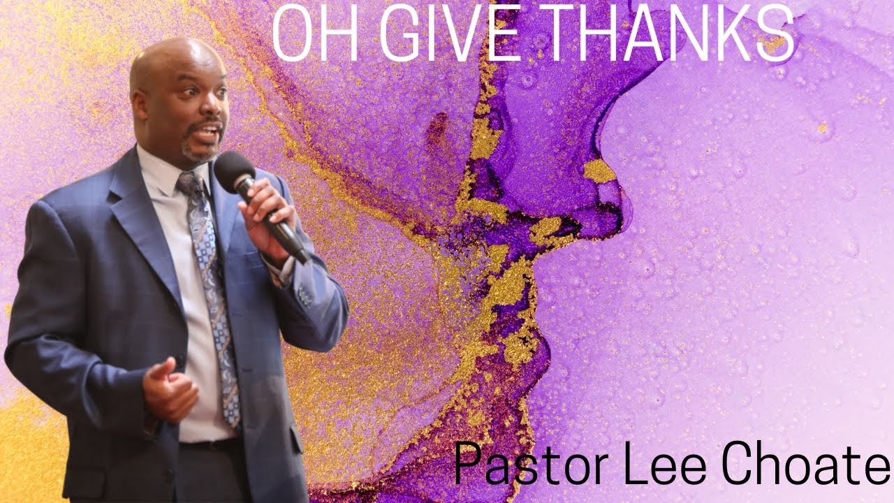 Oh Give Thanks - Pastor Lee Choate - YouTube