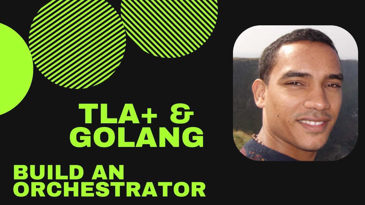 Build An Orchestrator In Golang And Tla Youtube