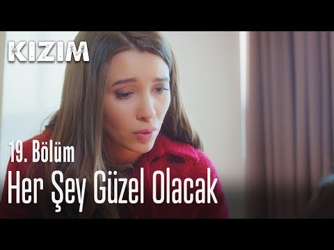 Her şey güzel olacak - Kızım 19. Bölüm