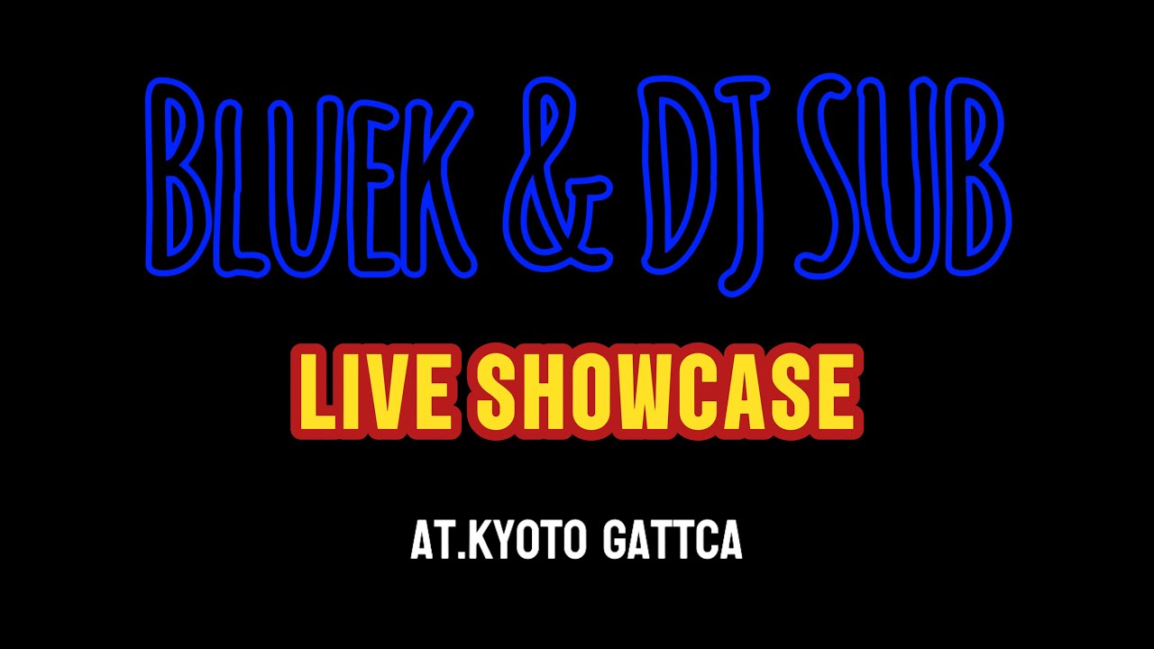 【LIVE】Bluek & DJ SUB LIVE SHOWCASE at.Kyoto GATTACA - YouTube