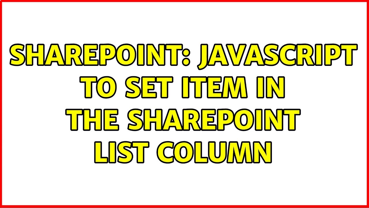 Sharepoint Javascript To Set Item In The Sharepoint List Column Youtube