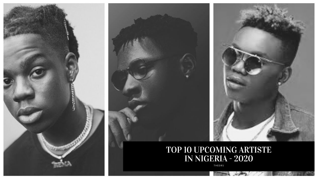 The Top 10 Upcoming Nigerian Music Artistes To Look Forward To in 2020 ...