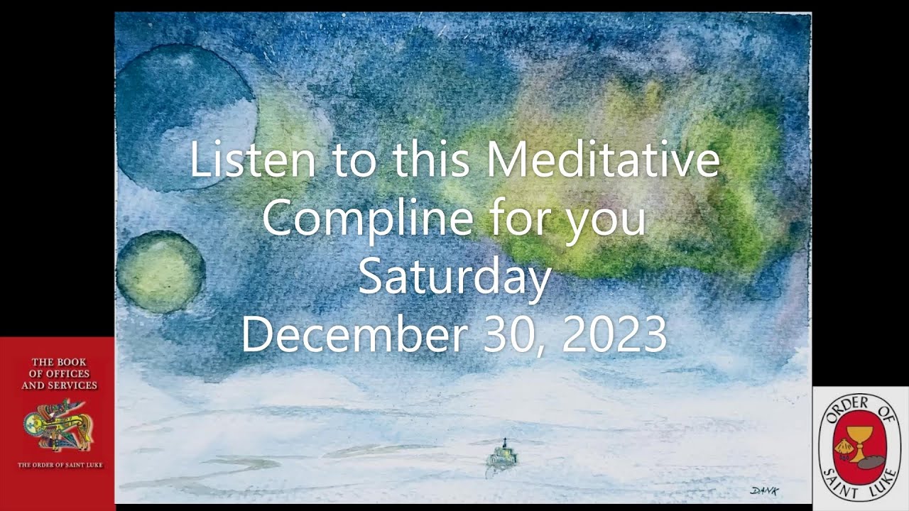 Join and Listen Saturday Meditative Compline December 30, 2023 - OSL ...