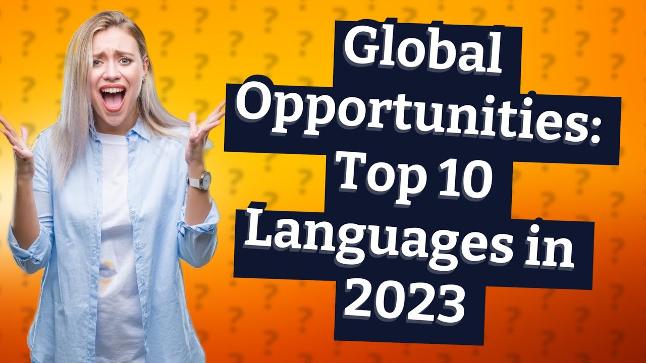 What Are The Top 10 Languages To Learn In 2023 For Global Communication