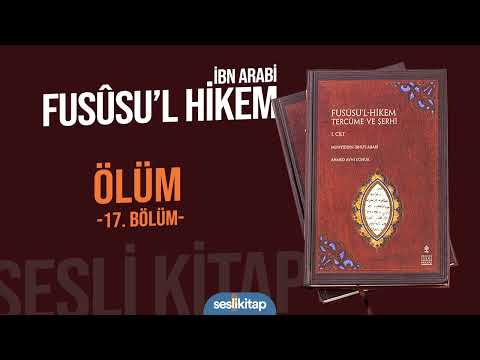 Fususu’l Hikem / İbn Arabi - Ölüm (17. Bölüm)