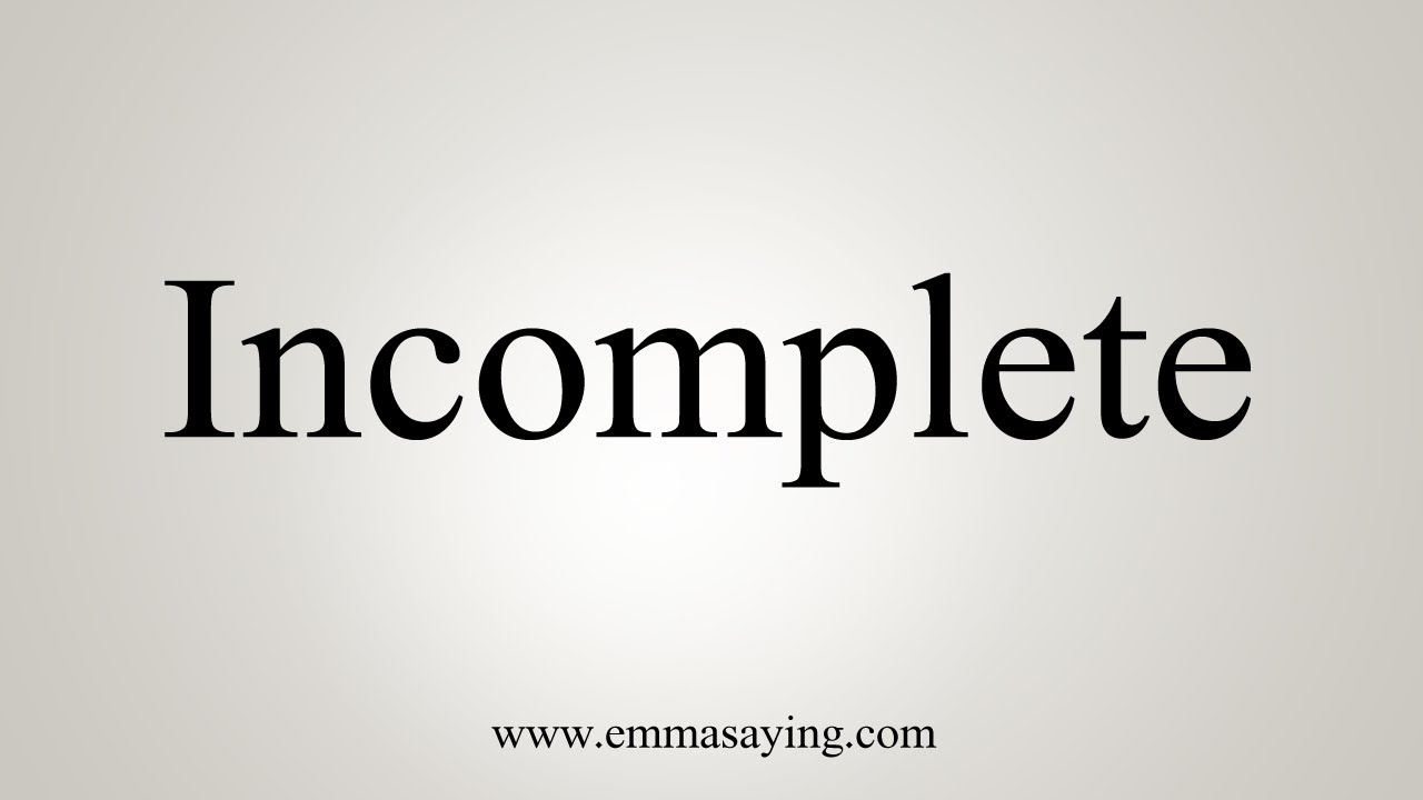 How To Say Incomplete - YouTube