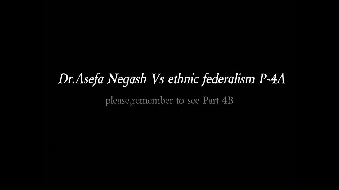 Dr.Asefa Negash Vs ethnic federalism P-4A - YouTube