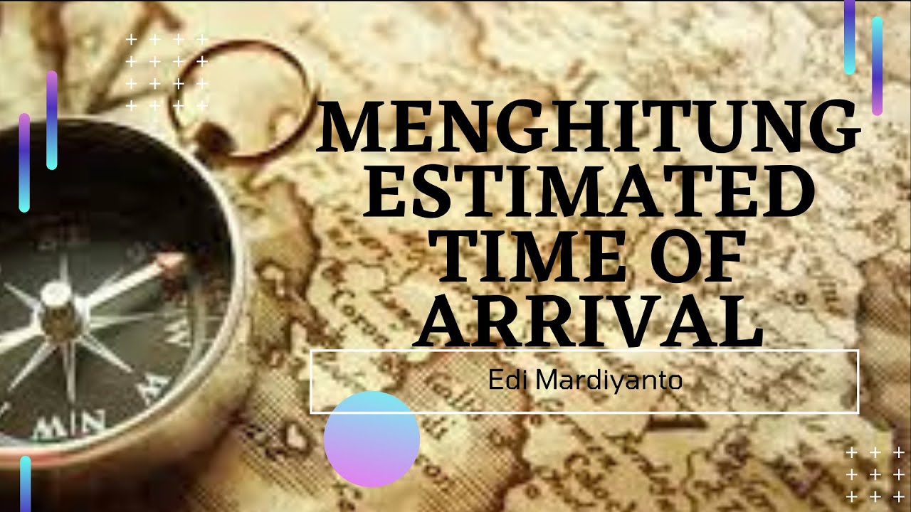 Menghitung Estimated Time Of Arrival (ETA) Perkiraan Waktu Tiba Kapal ...