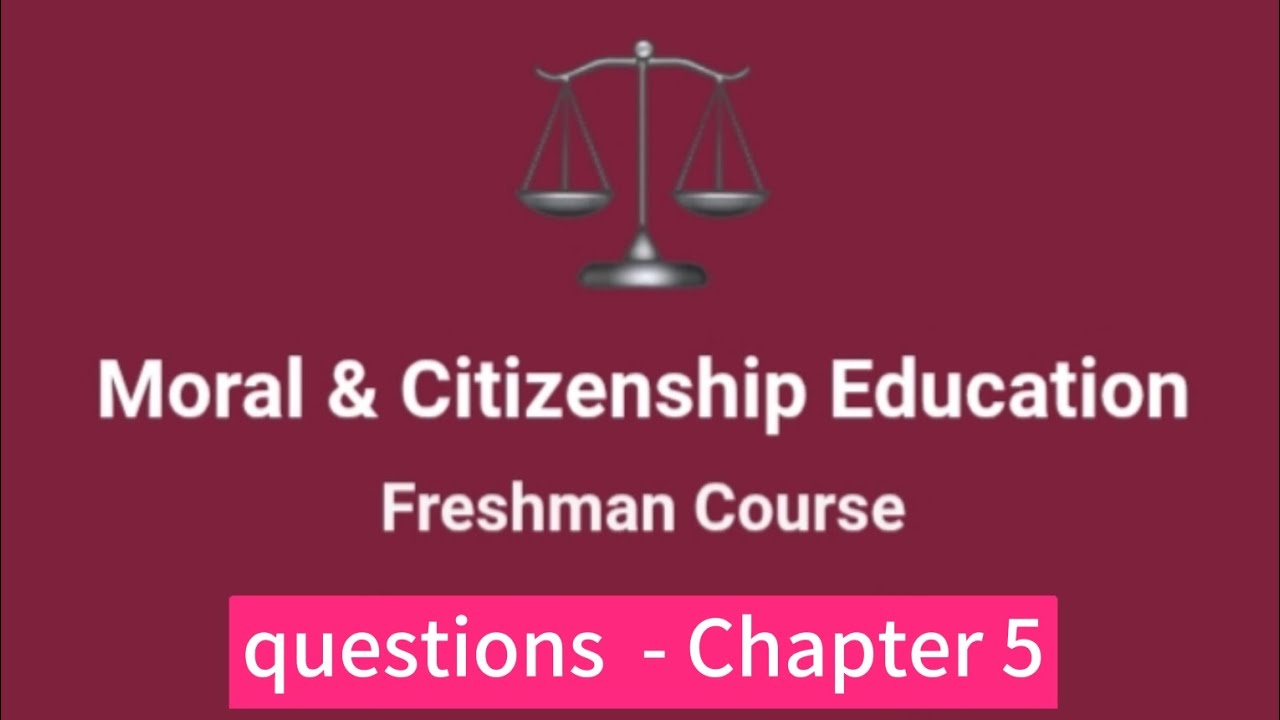 Moral and civic education| Freshman course |Chapter 5|30 questions ...