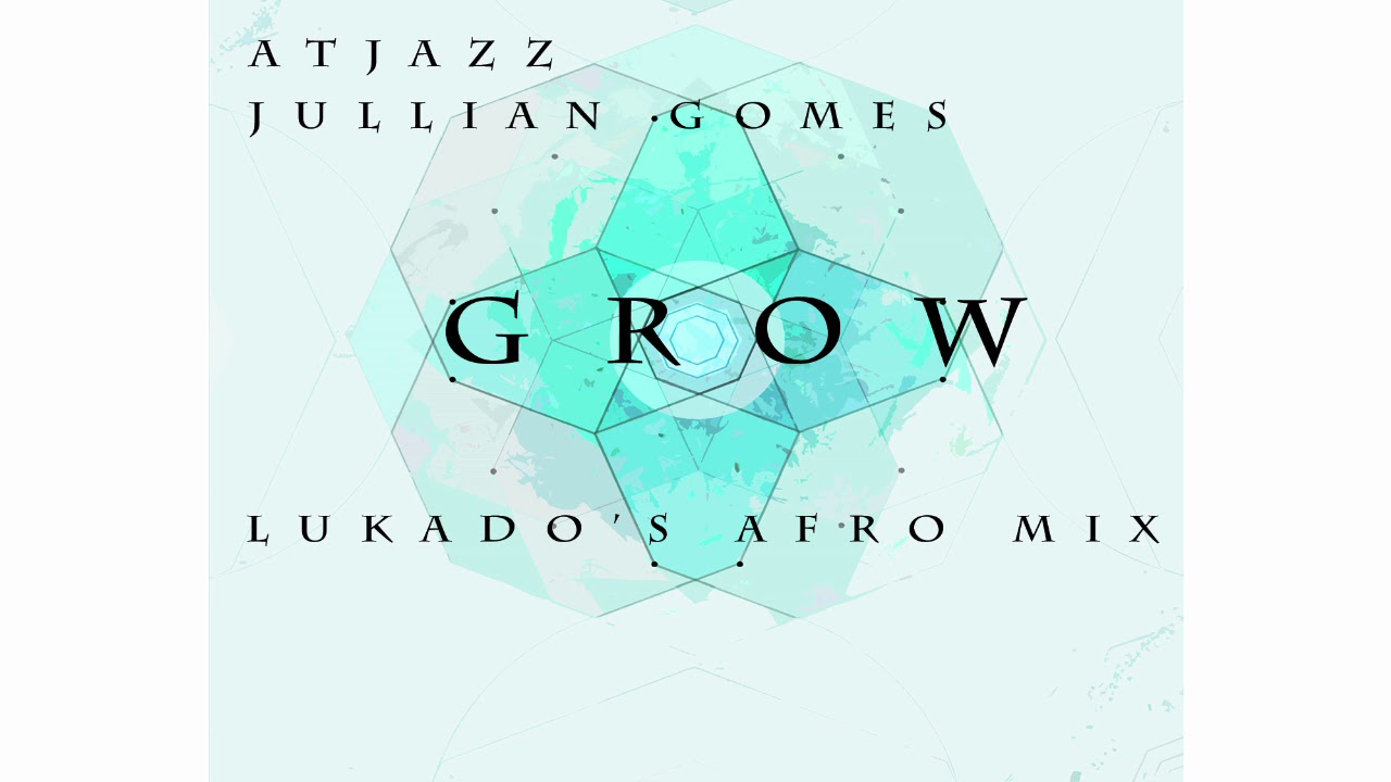 Atjazz feat Jullian Gomes - Grow (Lukado's Afro Mix) [Deep House] - YouTube