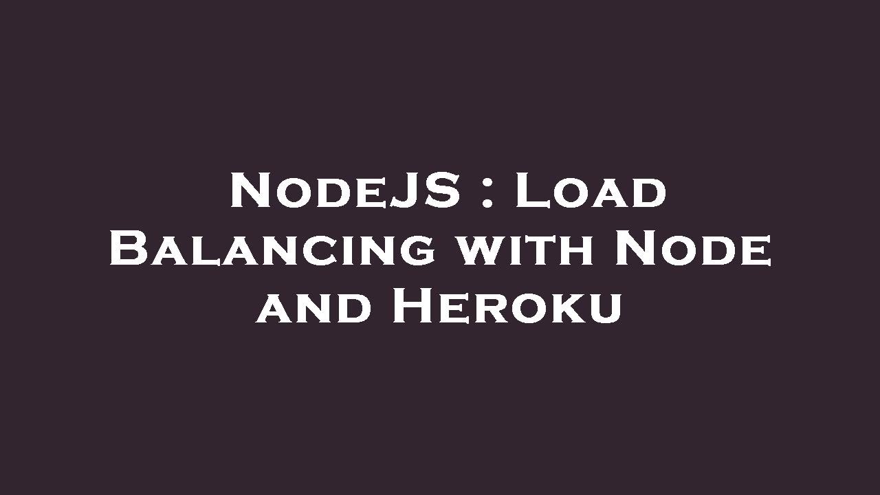 Nodejs Load Balancing With Node And Heroku Youtube