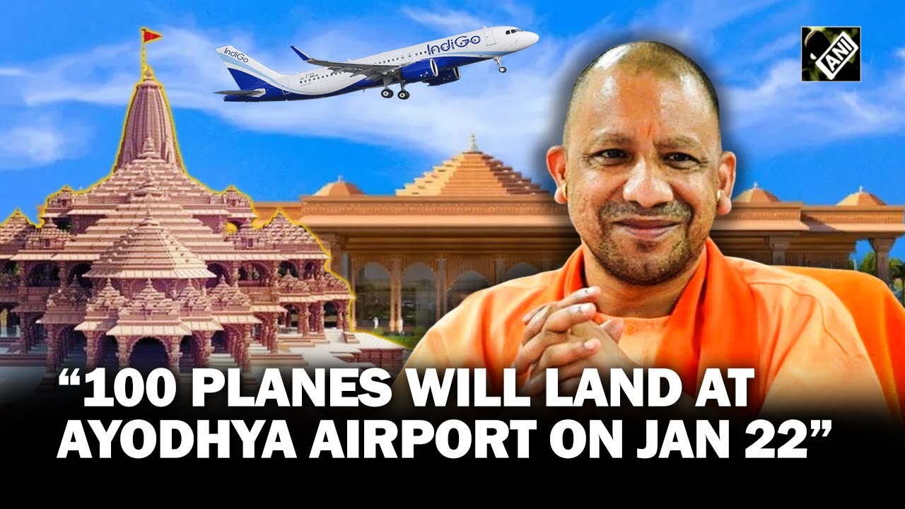 Around 100 planes will land at Ayodhya airport on Jan 22: CM Yogi ...