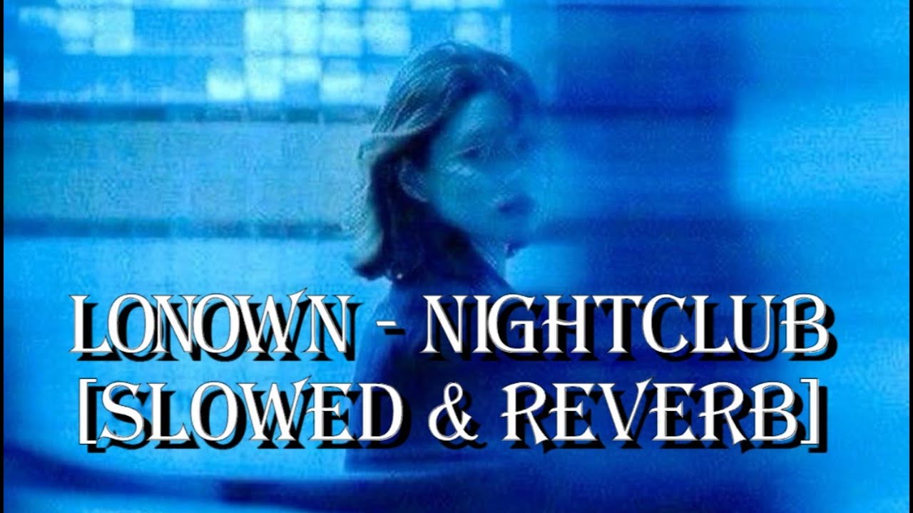 LONOWN - Nightclub [SLOWED & REVERB] - YouTube