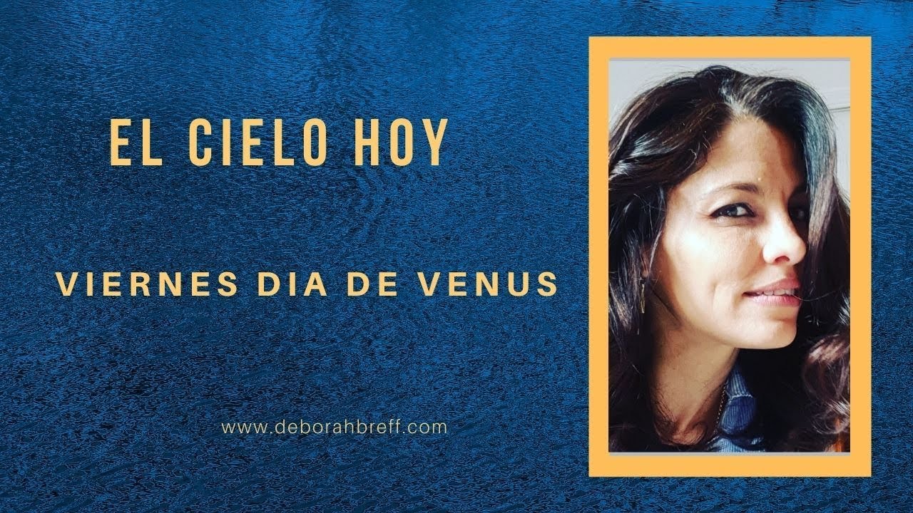EL CIELO HOY. VIERNES DIA DE VENUS. VIBRA 11 - YouTube