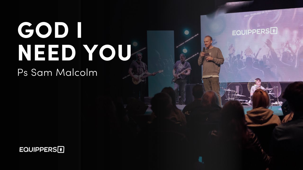 God I Need You - Ps Sam Malcolm - YouTube