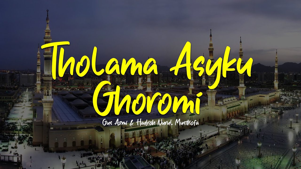 THOLAMA ASYKU GHOROMI | Gus Azmi & Hadroh Nurul Musthofa | Lirik ...