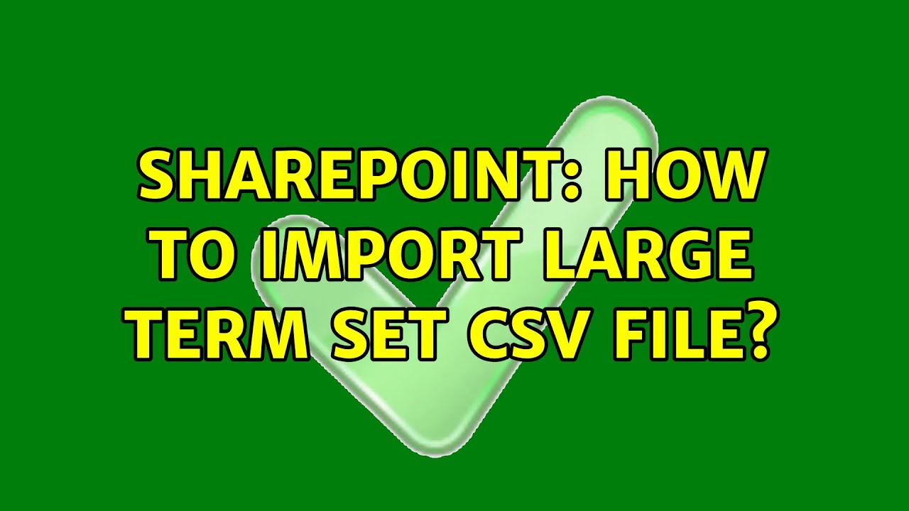 Sharepoint How To Import Large Term Set CSV File 3 Solutions Sharepoint How To Import Large Term Set CSV File 3 Solutions