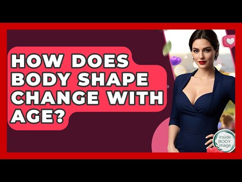 How Does Body Shape Change With Age? - Inside Body Image