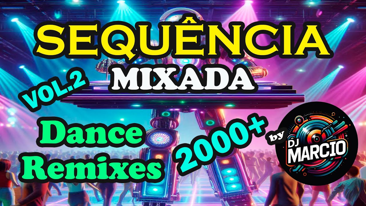 DANCE REMIXES 2000+ Vol.2 - Só as melhores - Sequência Mixada - DJ ...