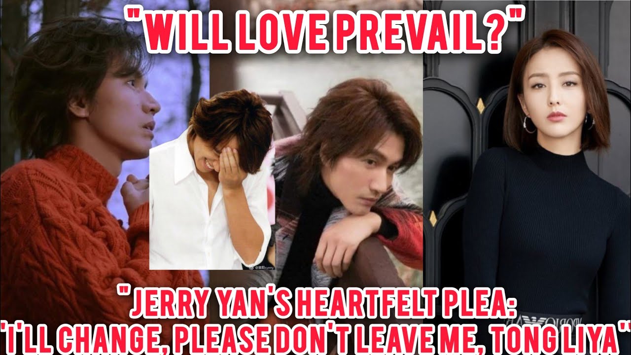 "Jerry Yan's Heartfelt Plea: 'I'll Change, Please Don't Leave Me, Tong Liya'" - YouTube