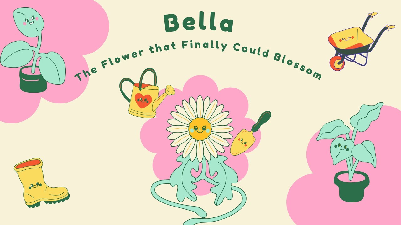 Bella: The Flower that Finally Could Blossom | Original and Educational ...
