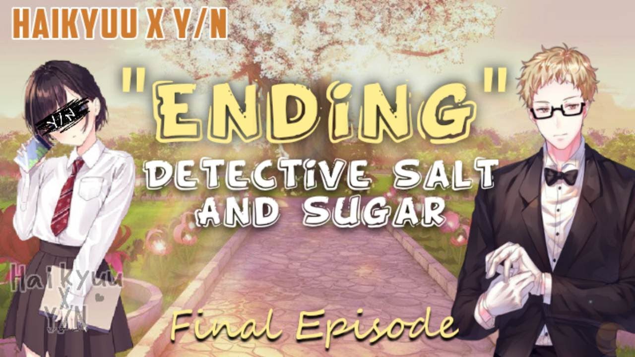 "Ending" Tsukishima x Y/N Series | Detective Salt & Sugar - Episode 20 ...