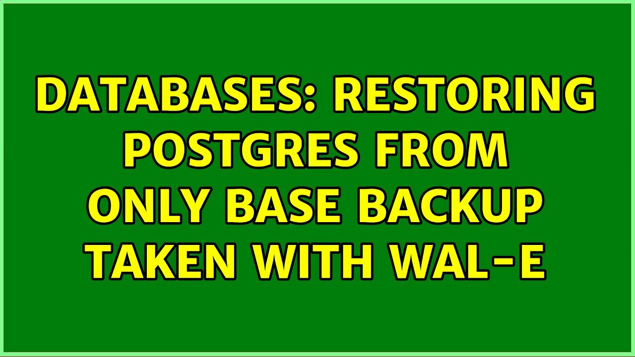 Databases Restoring Postgres From Only Base Backup Taken With Wal E 2 9447