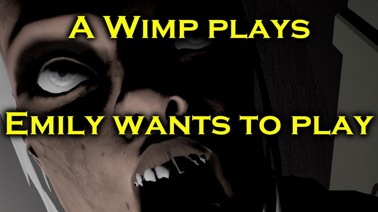 A Wimp Plays Horror Games | Emily wants to play - YouTube