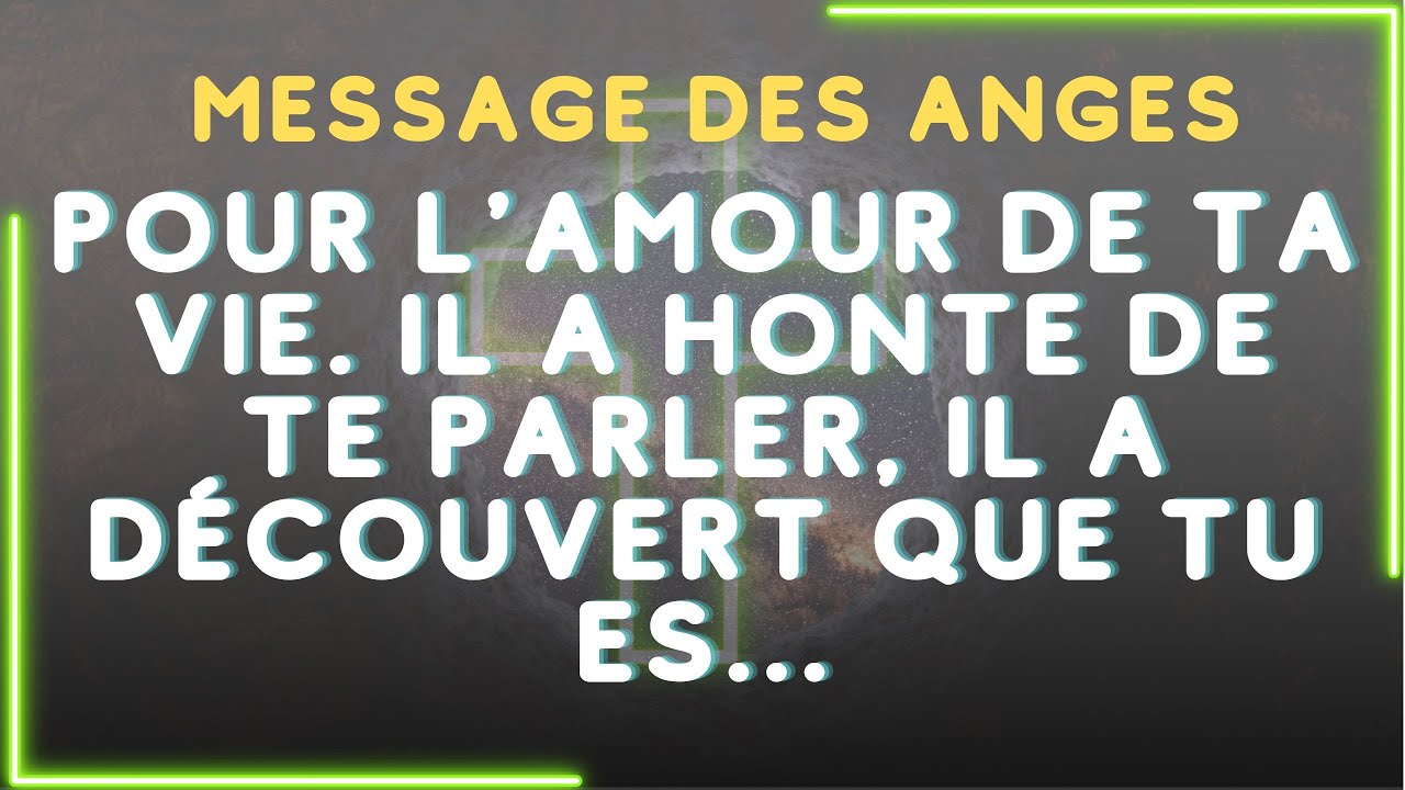 Pour l'amour de ta vie. Il a honte de te parler, il a découvert que tu ...